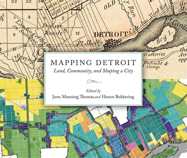 Mapping Detroit: Land, Community, and Shaping a City - Pure Detroit